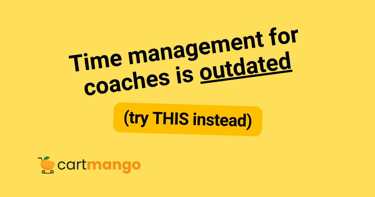 Time management for coaches is outdated. Try THIS instead.